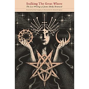 Stalking The Great Whore: The Lost Writings of James Shelby Downard
