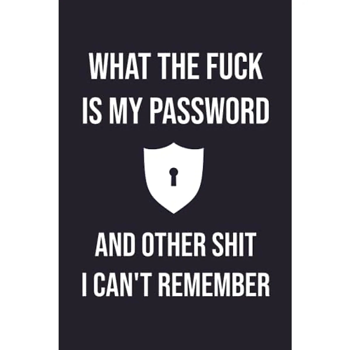 What the fuck is My Password and other Shit I can't Remember: Password Log Book And Internet Password Organizer - Shit Can't Remember Journal - Wtf Is ... Password book - What The Fuck Is My Password