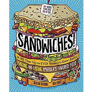Sandwiches!: More Than You've Ever Wanted to Know about Making and Eating America's Favorite Food