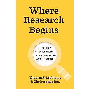 Where Research Begins: Choosing a Research Project That Matters to You (and the World) (Chicago Guides to Writing, Editing, and Publishing)