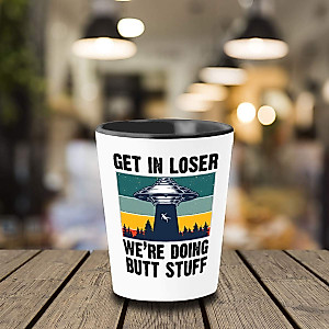 UFO Funny Alien Shot Glass 1.5oz - Get In Loser - Alien Unidentified Flying Object Unknown Outer Space Movie Evil Lady Girls For Women Men