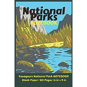 National Parks Notebook: Voyageurs National Park NOTEBOOK Blank Paper | 80 Pages | 6 in x 9 in