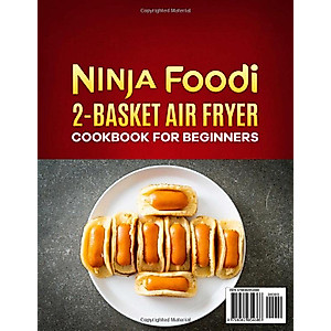 Ninja Foodi 2-Basket Air Fryer Cookbook for Beginners: Simple & Delicious Ninja 2-Basket Air Fryer Recipes for Your Ninja Foodi Dual Zone Air Fryer