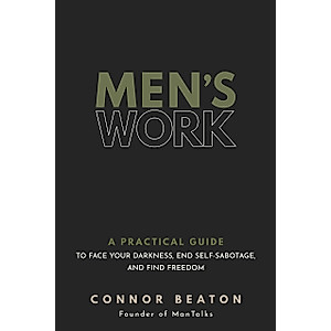 Men's Work: A Practical Guide to Face Your Darkness, End Self-Sabotage, and Find Freedom
