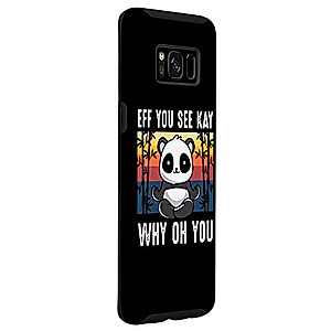 Galaxy S8 Eff You See Kay Why Oh You Panda Retro Vintage Sarcastic Uni Case