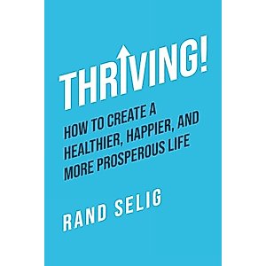 Thriving!: How to Create a Healthier, Happier, and More Prosperous Life