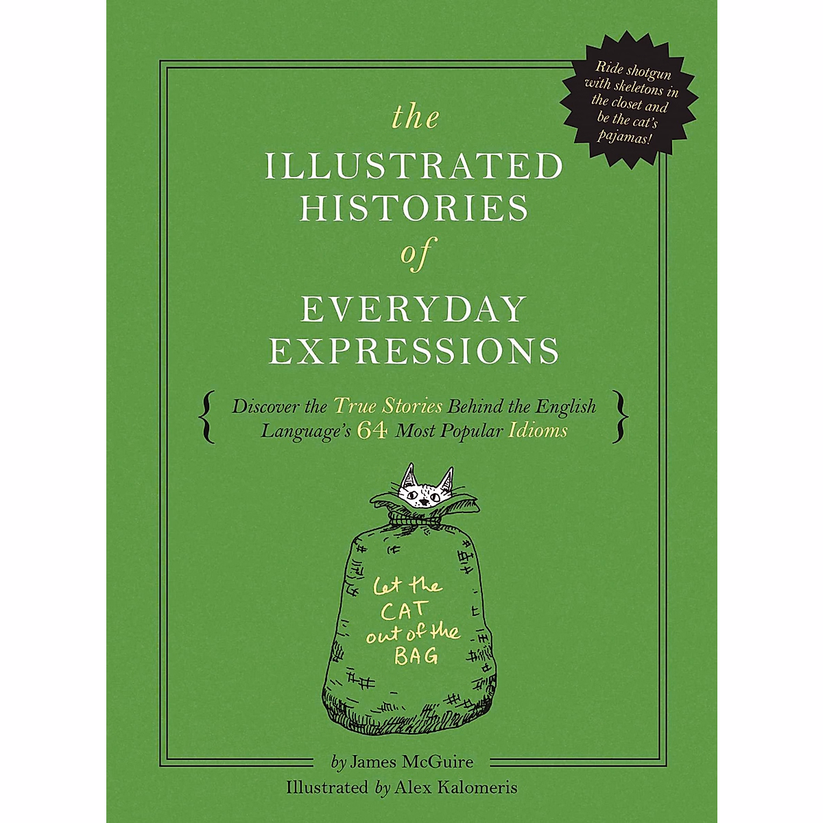 The Illustrated Histories of Everyday Expressions (Discover the True Stories Behind the English Language's 64 Most Popular Idioms (Etymology Book, ... English Grammar and Idioms, Gift for Readers)