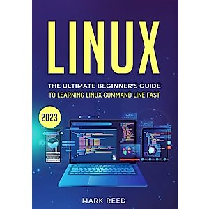 Linux: The Ultimate Beginner’s Guide to Learning Linux Command Line Fast with No Prior Experience