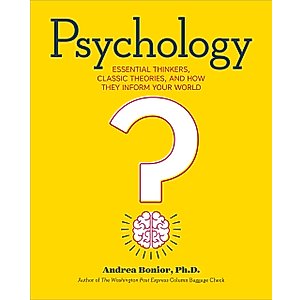 Psychology: Essential Thinkers, Classic Theories, and How They Inform Your World
