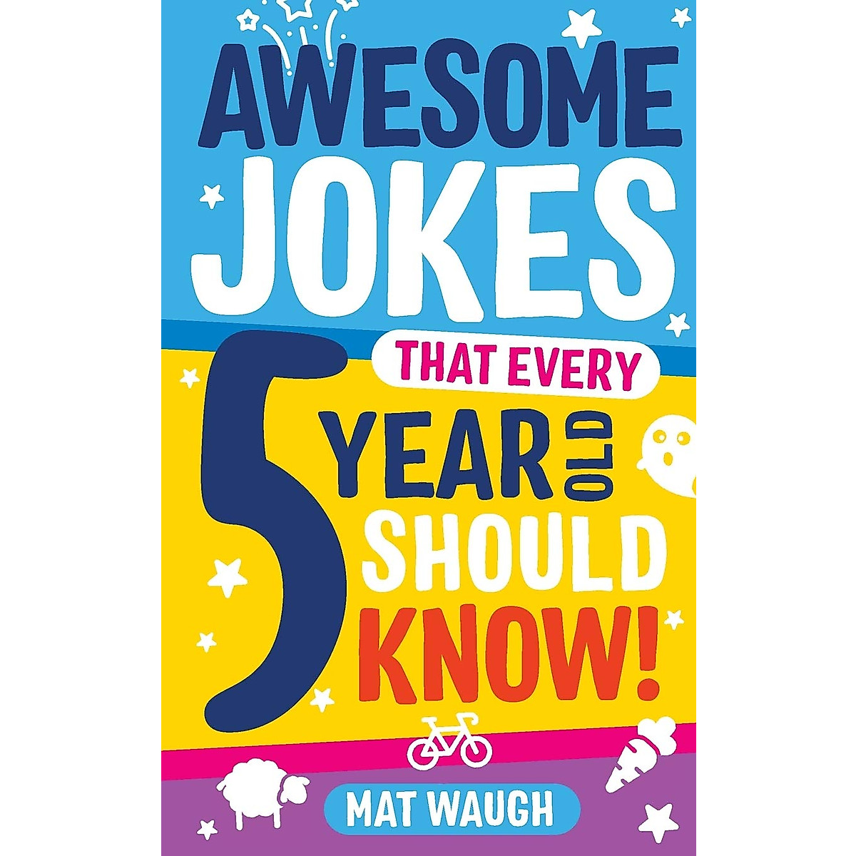 Awesome Jokes That Every 5 Year Old Should Know!: Bucketloads of rib ticklers, tongue twisters and side splitters
