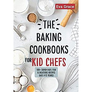 The Baking Cookbooks for Kid Chefs: 100+ Super-Easy, Fun & Delicious Recipes (Age 8-12 Years) (Young Chefs Lab)