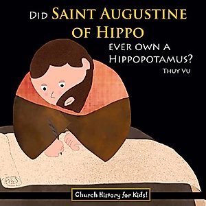 Did Saint Augustine of Hippo Ever Own a Hippopotamus? (Church History for Kids)