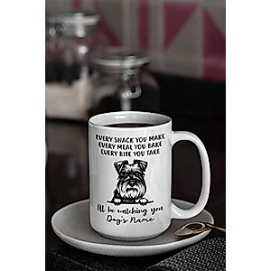 Personalized Miniature Schnauzer Coffee Mug, Every Snack You Make I'll Be Watching You, Customized Dog Mugs for Mom Dad, Gifts for Dog Lover, Mothers Day, Fathers Day, Birthday Presents