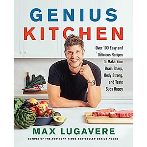 Genius Kitchen: Over 100 Easy and Delicious Recipes to Make Your Brain Sharp, Body Strong, and Taste Buds Happy (Genius Living, 3)