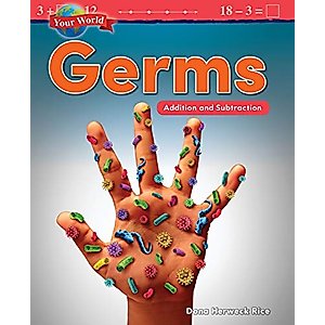 Teacher Created Materials 27336 YOUR World: GERMS: Addition and Subtraction (Mathematics Readers)