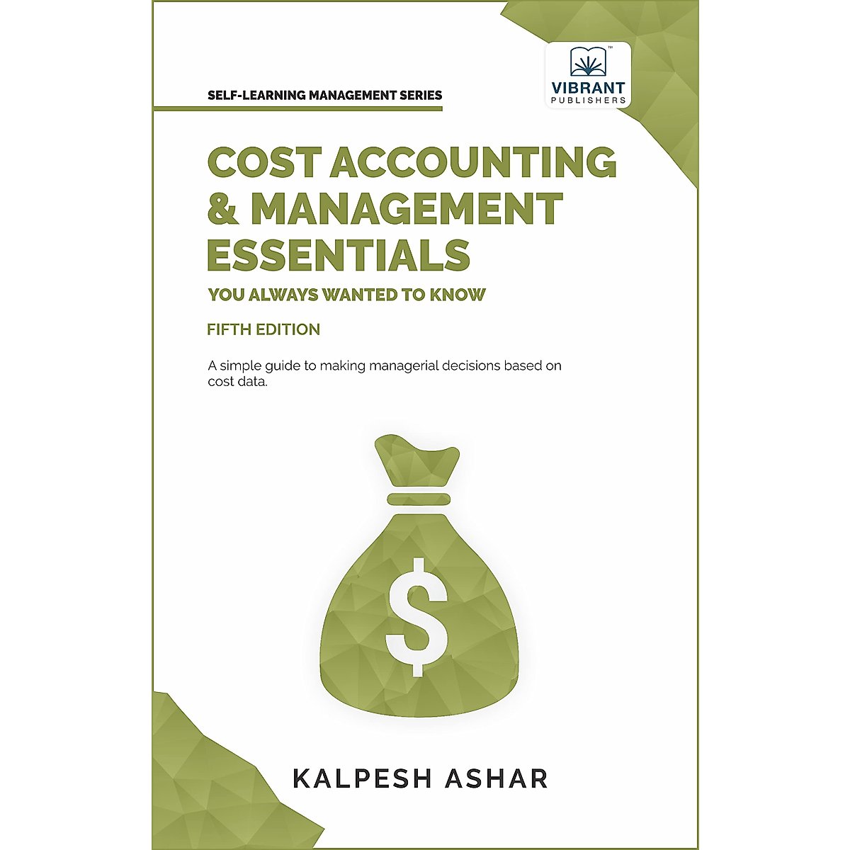 Cost Accounting and Management Essentials You Always Wanted to Know: 5th Edition (Self-Learning Management Series)