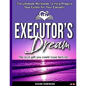 Executor's Dream: The Ultimate Workbook to Help Prepare Your Estate for Your Executor