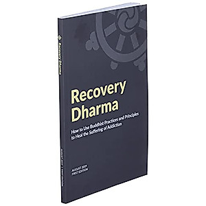Recovery Dharma: How to Use Buddhist Practices and Principles to Heal the Suffering of Addiction