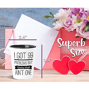 Realtor Shot Glass 1.5 oz - I Got 99 Problems But Closing Deals Ain't One - Real Estate for Agent Salesman Office Employee Boss Coworkers