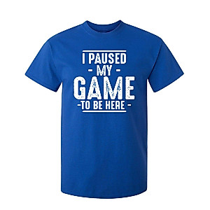 I Paused My Game Gamer Gaming Humor Sarcastic Funny T Shirt XLT Royal