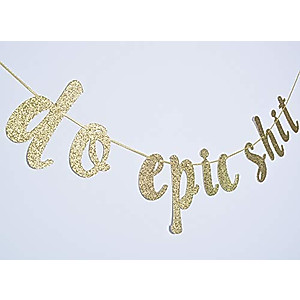 Do Epic Shit Banner Sign for Gratuation Going Away Promotion Party Decor Cursive Bunting Decorations Gold Glitter