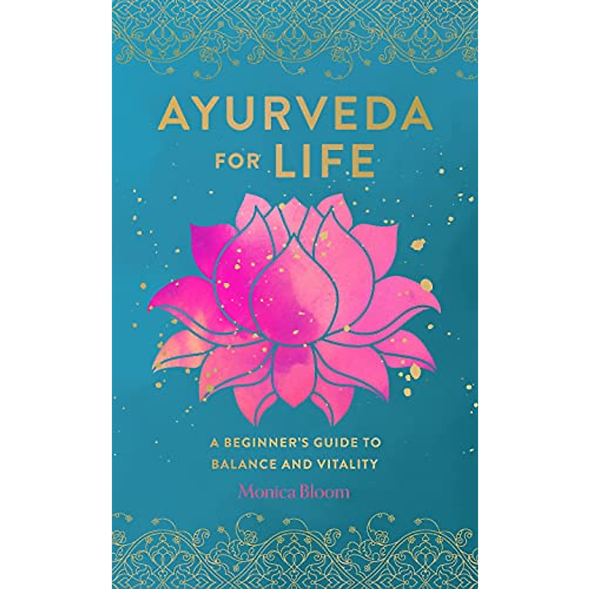 Ayurveda for Life: A Beginner's Guide to Balance and Vitality (Volume 18) (Live Well, 18)