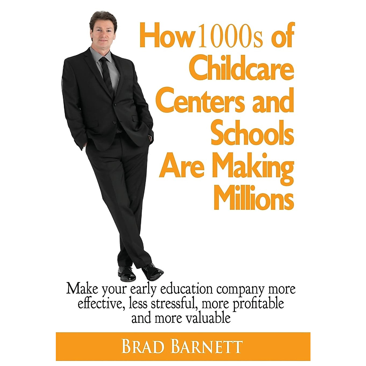 How 1000s of Childcare Centers and Schools Are Making Millions: Make your early education company more effective, less stressful, more profitable and more valuable.