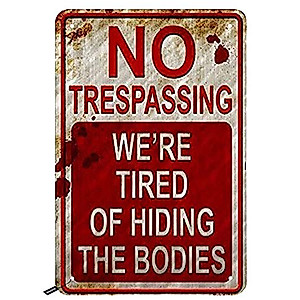 Swono No Trespassing Tin Signs,We are Tired of Hiding The Bodies Vintage Metal Tin Sign for Men Women,Wall Decor for Bars,Restaurants,Cafes Pubs,12x8 Inch