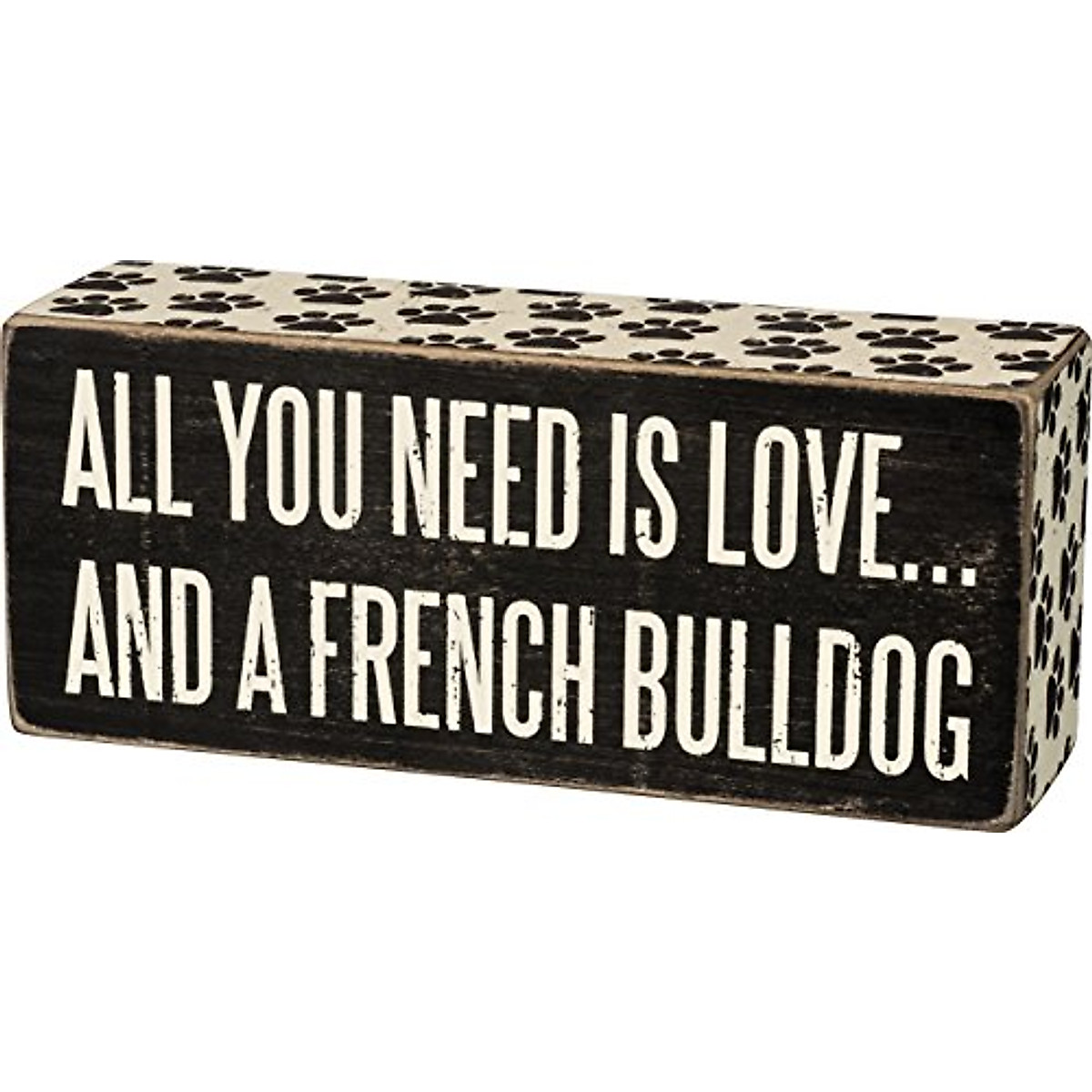 Primitives By Kathy Box Sign - All You Need Is Love and a French Bulldog