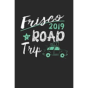 Frisco Road Trip 2019: Frisco Notebook | Frisco Vacation Journal | 110 White Blank Pages | 6 x 9 | Frisco Notizbuch | ca. A 5 | Handlettering | Diary