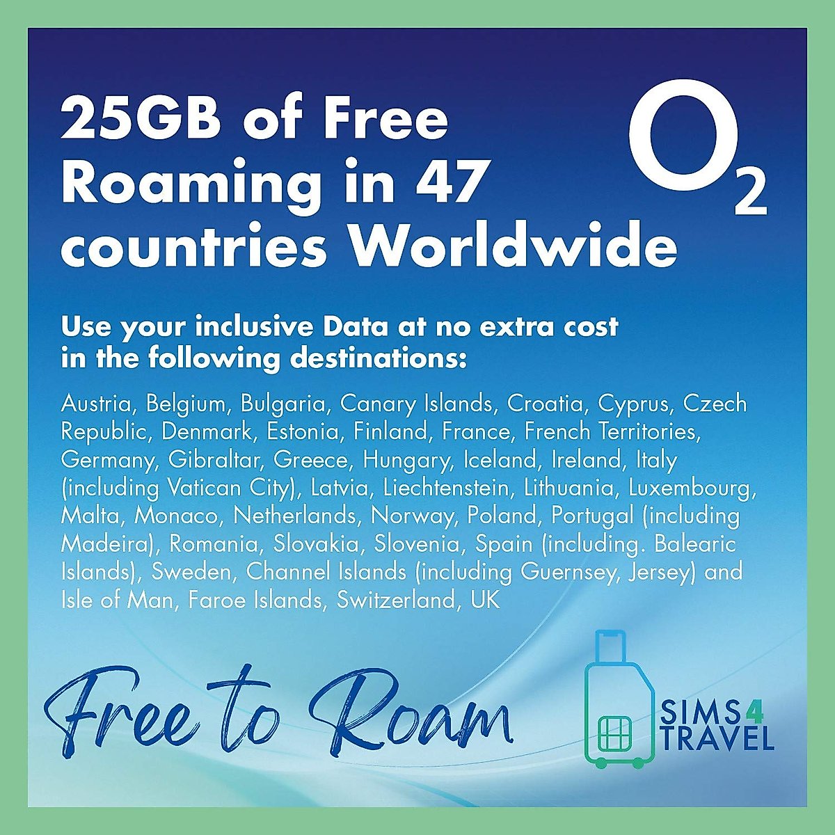 Sims4Travel Prepaid O2 SIM Card Pre-Loaded with 25GB of 4G/5G Data for use in 47 Countries Worldwide (Valid for 30 Days). No Commitments, No Checks, No Tie-ins and No Personal ID. Easy to Renew