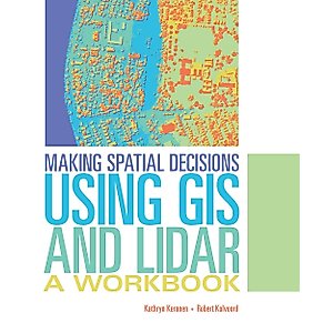 Making Spatial Decisions Using GIS and Lidar: A Workbook (Making Spatial Decisions, 3)