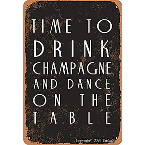 Time to Drink Champagne and Dance On The Table Metal 8X12 Inch Retro Look Decoration Painting Sign for Home Kitchen Bathroom Farm Garden Garage Inspirational Quotes Wall Decor