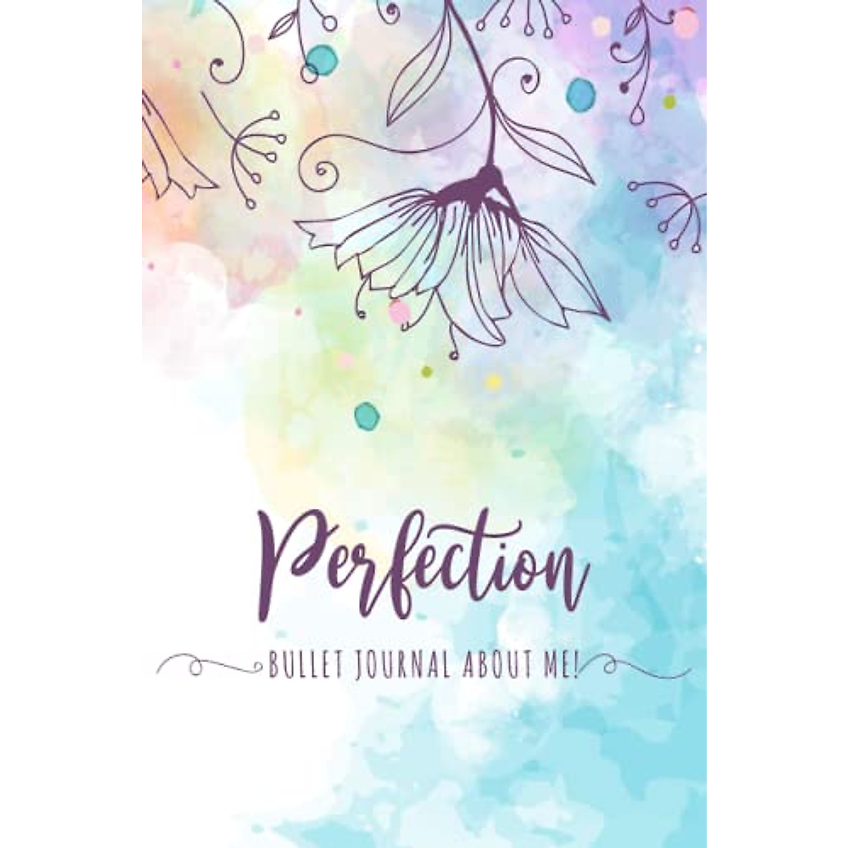 Perfection: A Bullet Journal About Me: Start Anytime, Weekly/Monthly, Productivity, Fitness and Financial Tracking, Dot Grid Planner