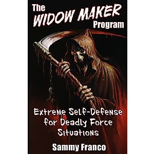 The Widow Maker Program: Extreme Self-Defense for Deadly Force Situations (Widow Maker Program Series)
