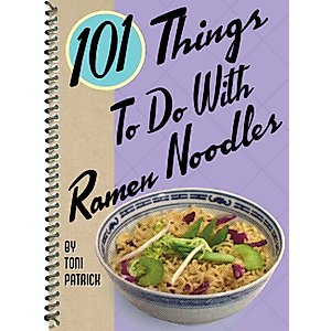 101 Things to Do with Ramen Noodles (101 Cookbooks)