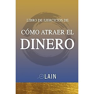 Como Atraer el Dinero - Libro de Ejercicios (La Voz de tu Alma Pasos Prácticos Ejercicios) (Spanish Edition)