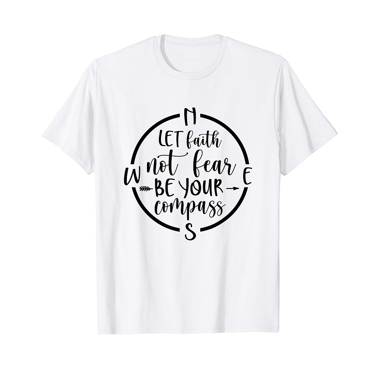 Let Faiths Not Fears Be Ur Compass Christian Faith God Lover T-Shirt