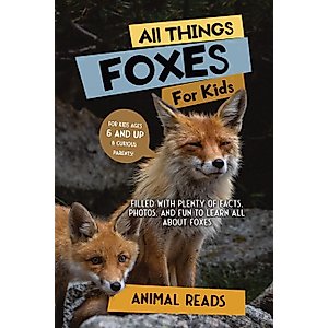 All Things Foxes For Kids: Filled With Plenty of Facts, Photos, and Fun to Learn all About Foxes