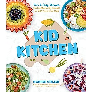 Kid Kitchen: Fun & Easy Recipes You Can Make All by Yourself! (or With Just a Little Help)