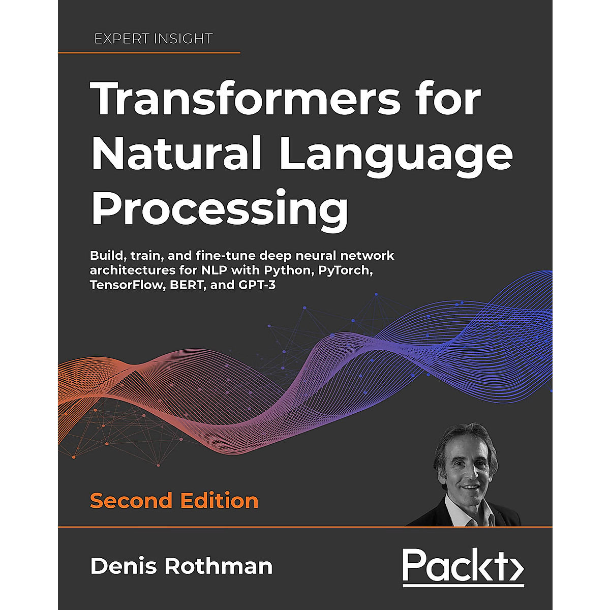Transformers for Natural Language Processing - Second Edition: Build, train, and fine-tune deep neural network architectures for NLP with Python, Hugging Face, and OpenAI's GPT-3, ChatGPT, and GPT-4