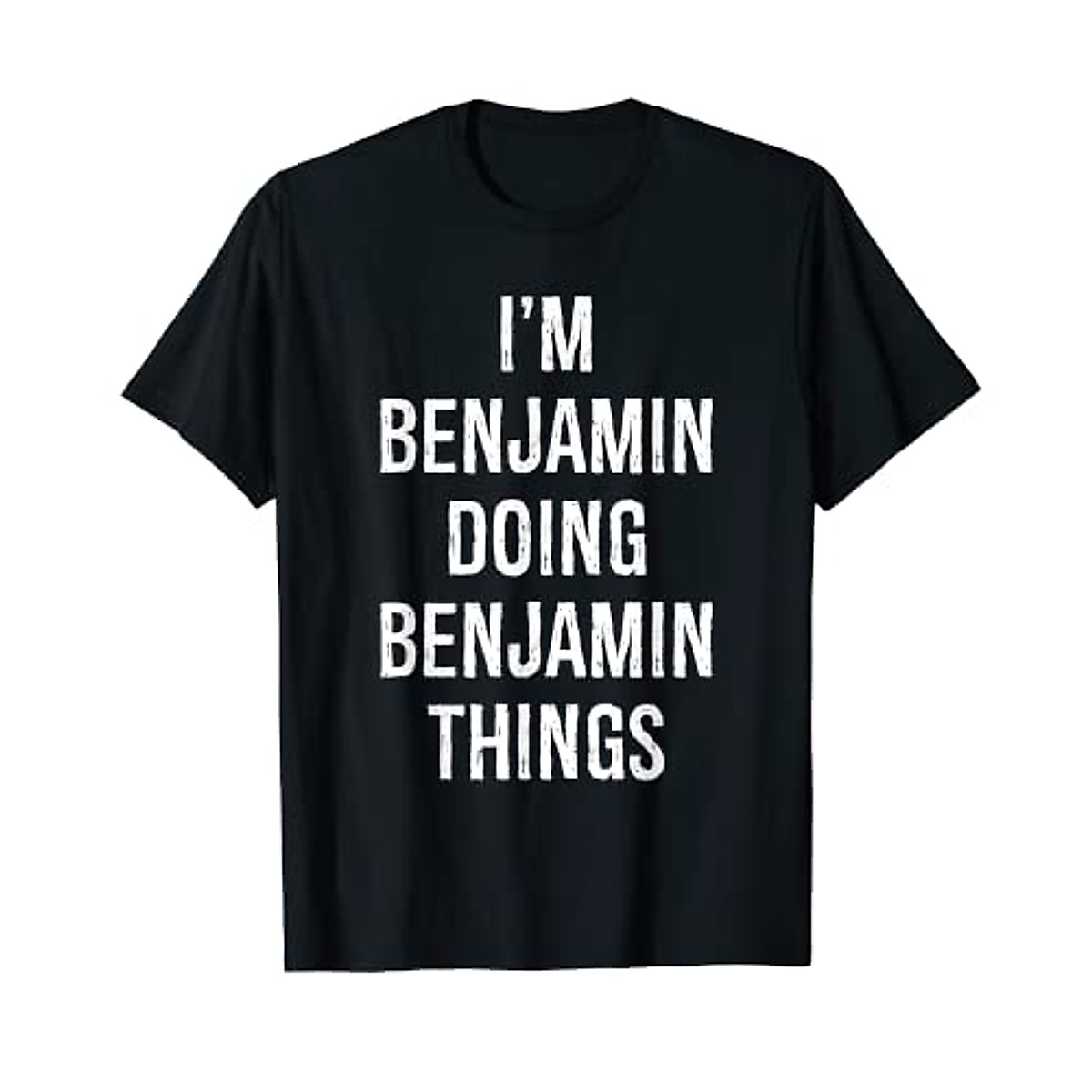 I'm Benjamin Doing Benjamin Things, Name Birthday T-Shirt